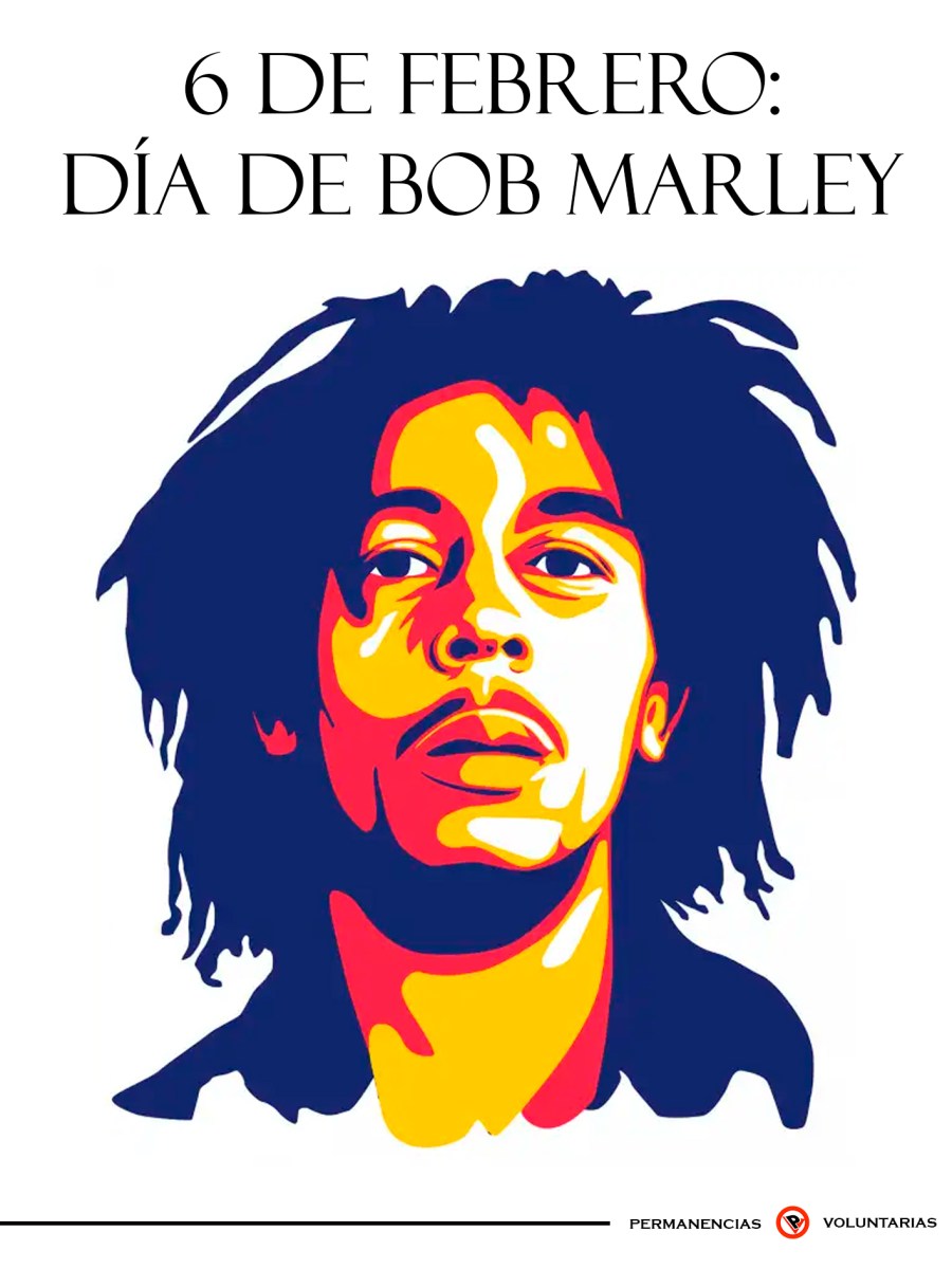 6 de febrero: Día de Bob Marley – Permanencias Voluntarias